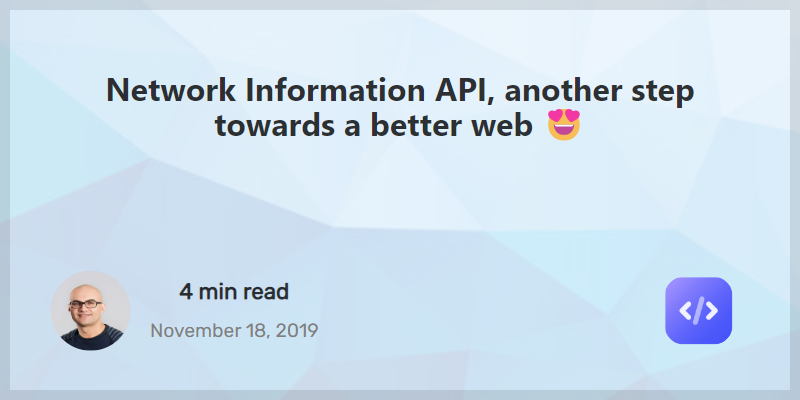 Yas Adel Mehraban (Yashints) | Network Information API, another step towards a better web 😍