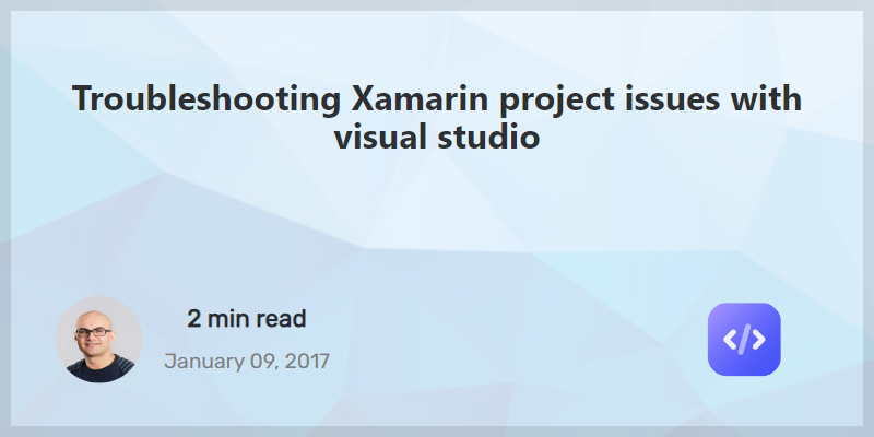 Yas Adel Mehraban (Yashints) | Troubleshooting Xamarin project issues ...