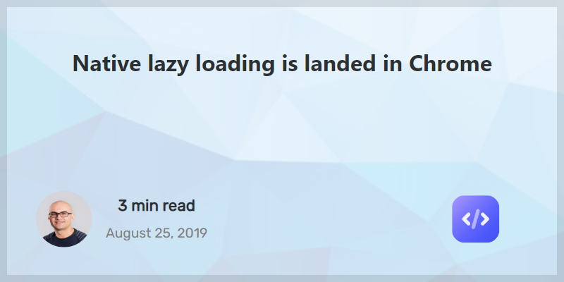 Yas Adel Mehraban (Yashints) | Native lazy loading is landed in Chrome